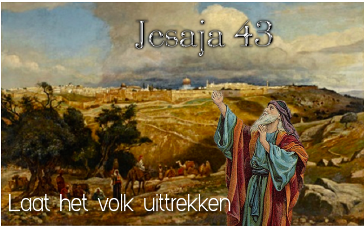Jesaia 43 Laat het volk uittrekken / Bijbelstudies: Profeten, Psalmen ...