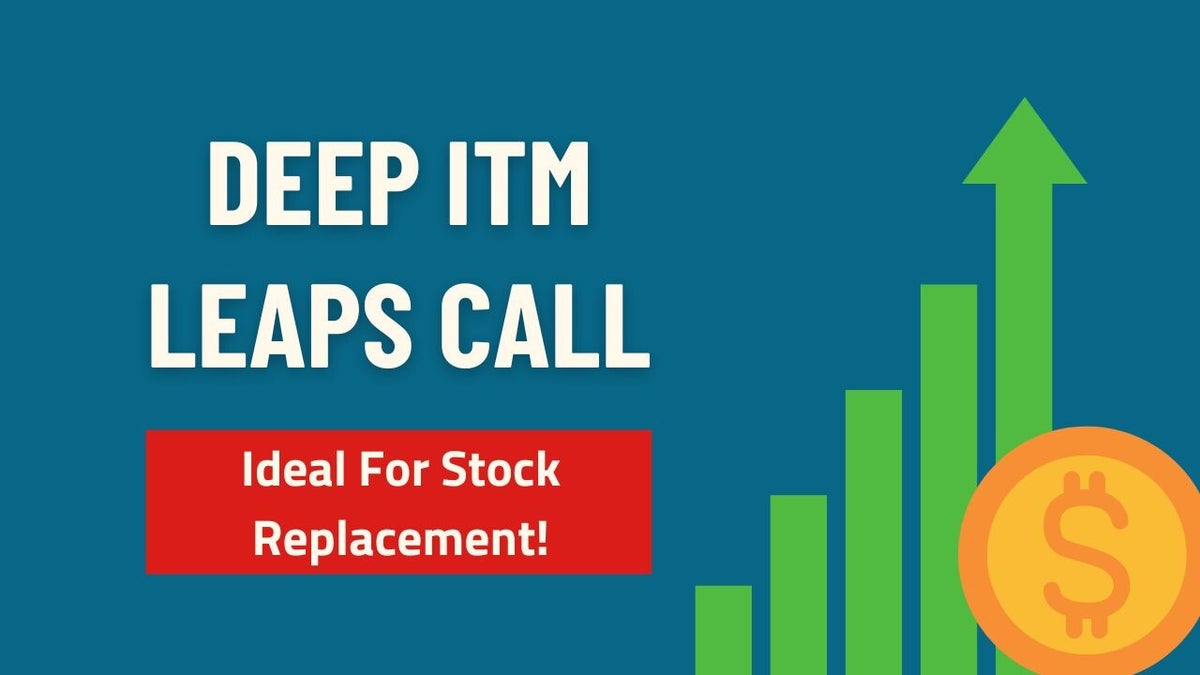 Why You Should Consider Using Deep ITM LEAPS Calls to Replace Stocks ...