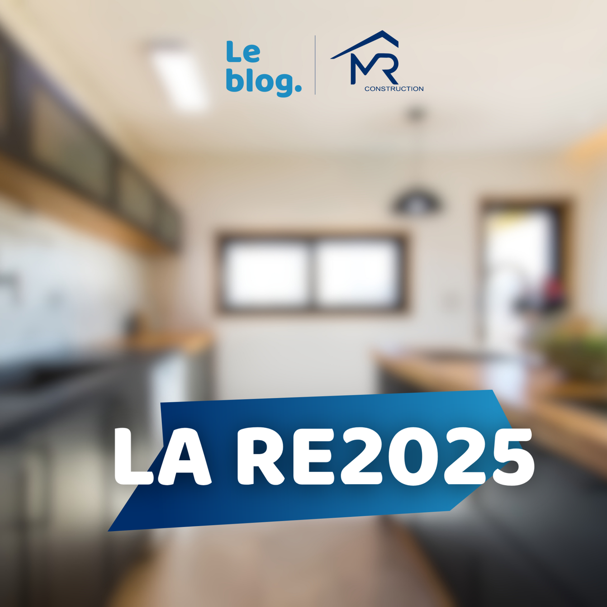 Zoom sur la RE2025 : ce qu’il faut savoir pour construire votre maison / Le blog | MR CONSTRUCTION