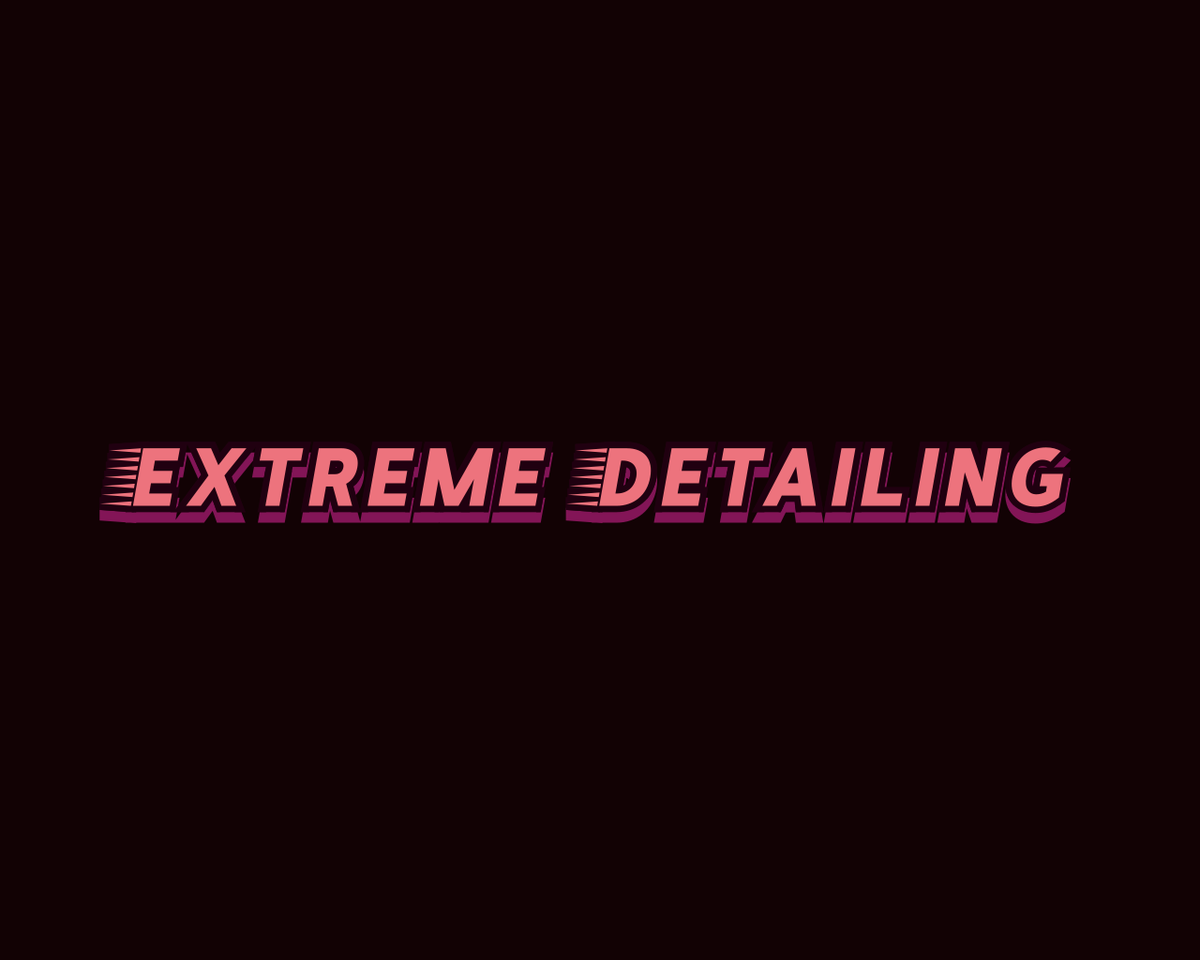 Extreme detailing