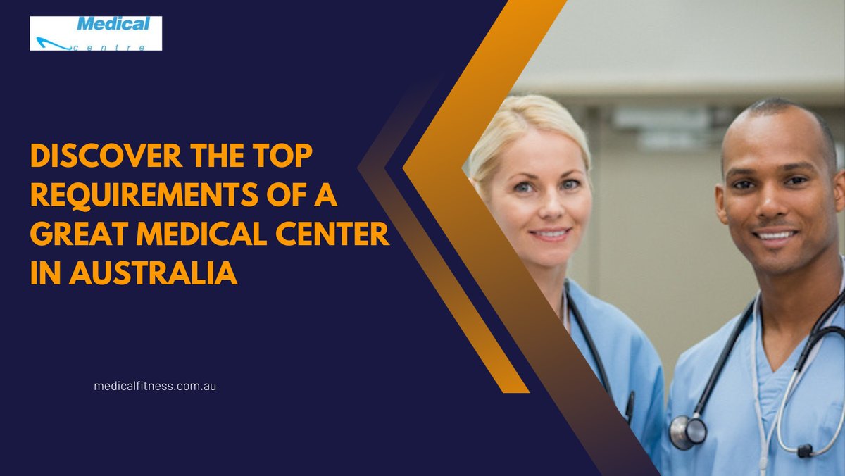 Discover the top requirements of a great medical center in Australia ...