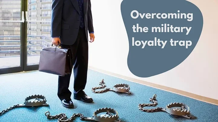 How military veterans can overcome their loyalty trap, and how you ...