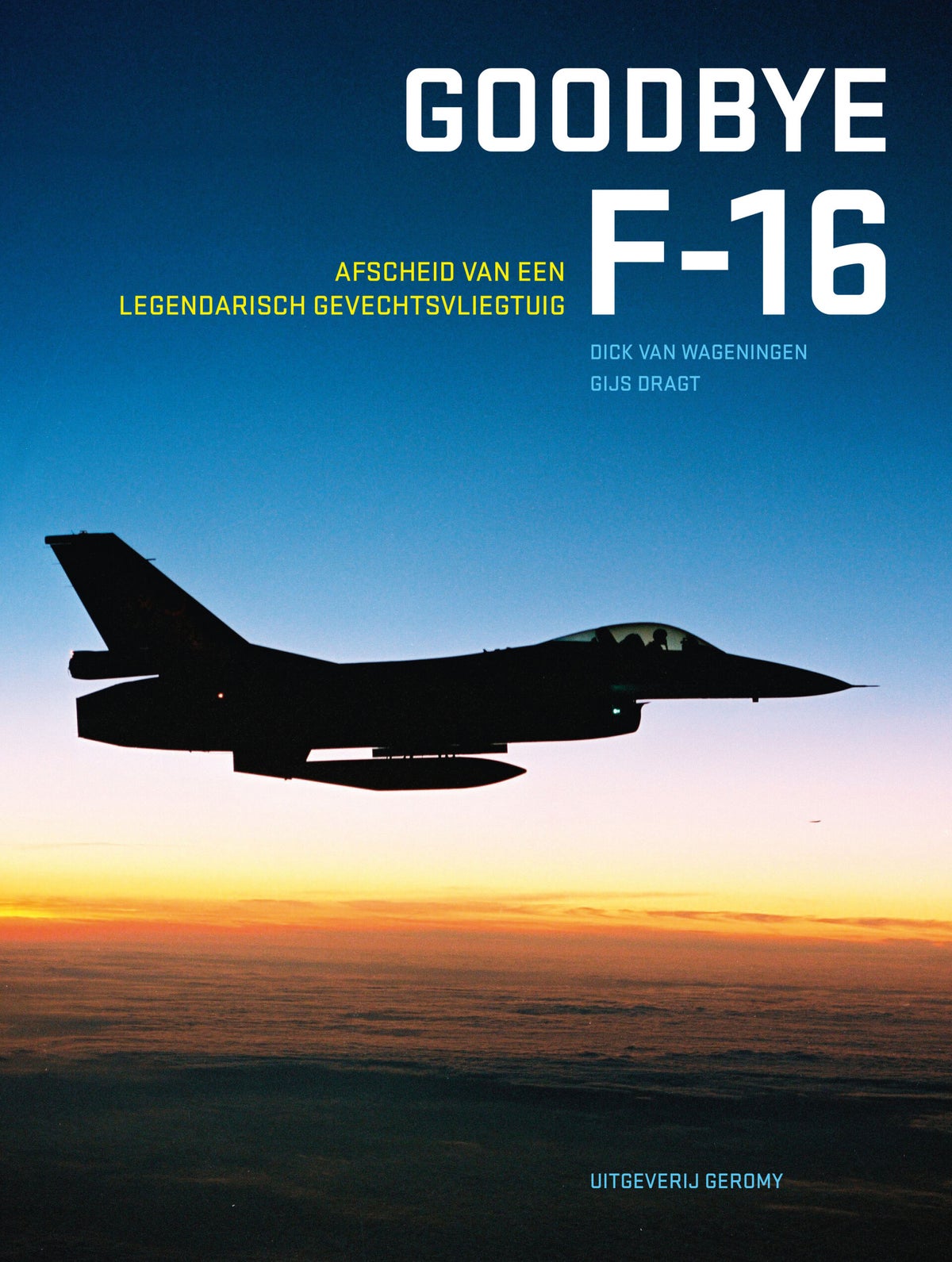 GOODBYE F-16 | Luchtvaartboeken Geromy
