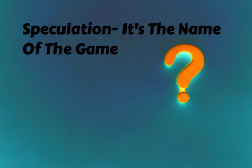 Speculation is the Name Of The Game | BehindTheCurtains