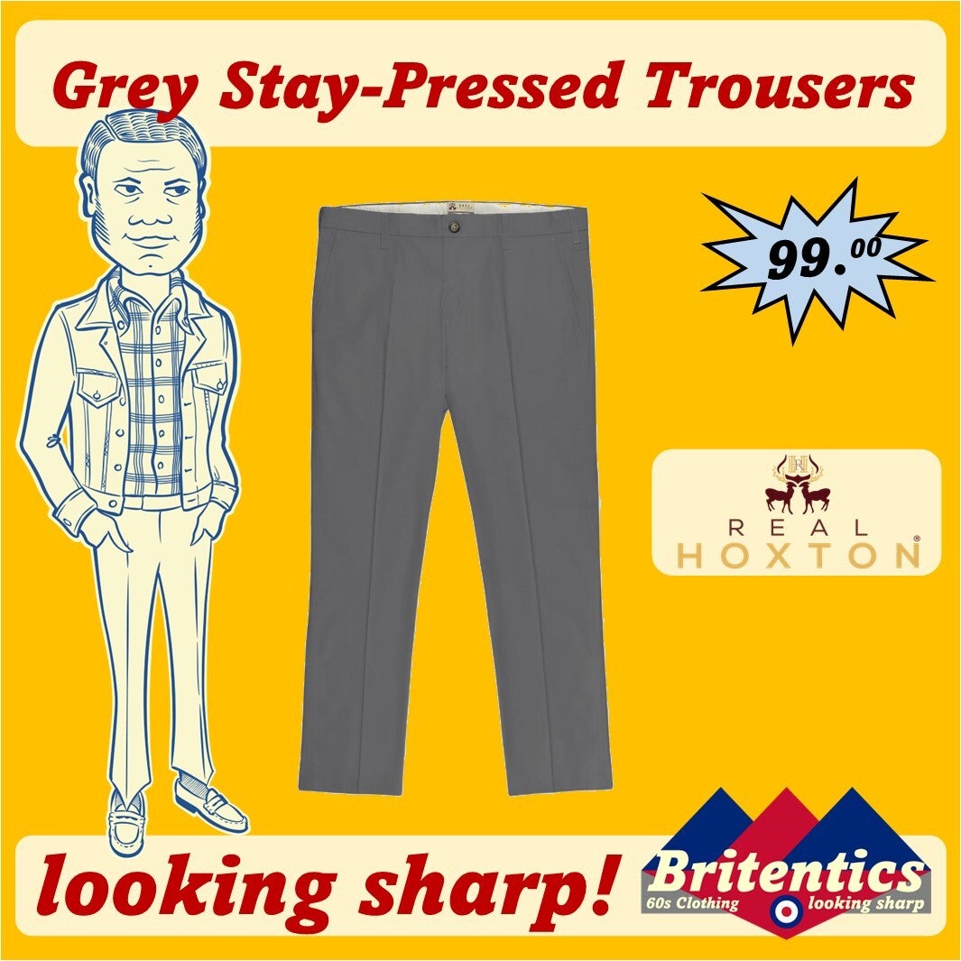 Real Hoxton Stay-Pressed Trousers Grey | Britentics Hard & Smart Retro ...