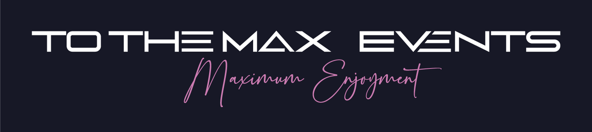 TO THE MAX EVENTS